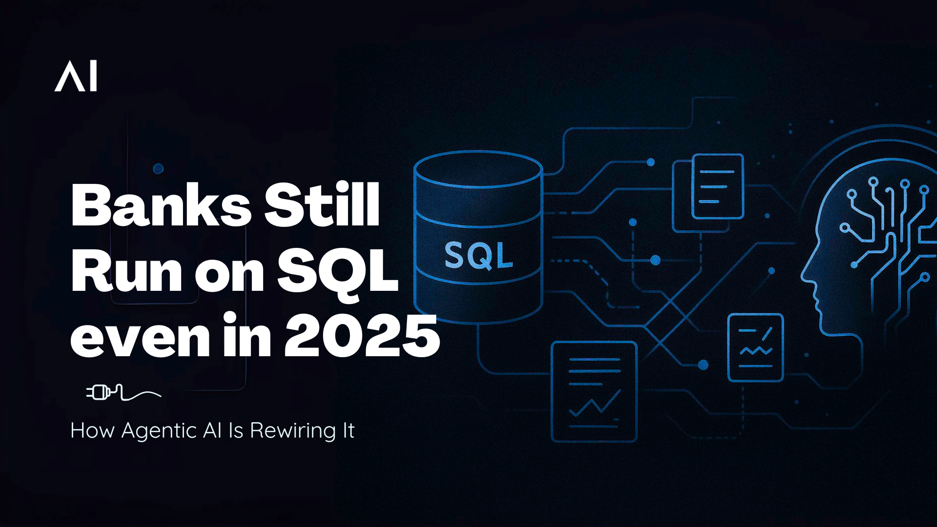 Banks Still Run on SQL: How Agentic AI Is Rewiring It in 2025.
